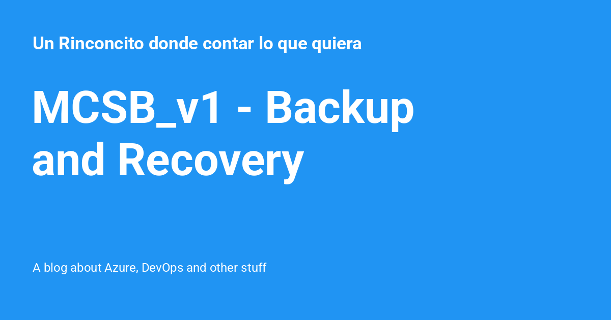MCSB_v1 - Backup and Recovery - Un Rinconcito donde contar lo que quiera