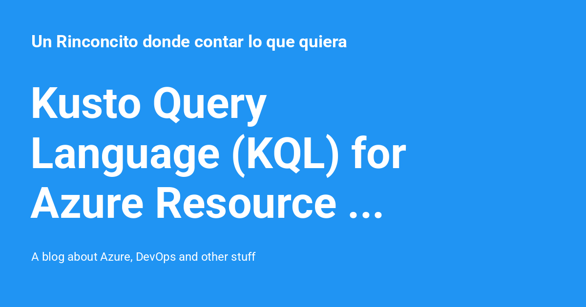 Kusto Query Language (KQL) for Azure Resource Graph - Un Rinconcito ...