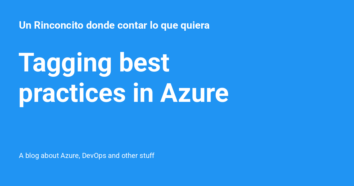 Tagging best practices in Azure - Un Rinconcito donde contar lo que quiera