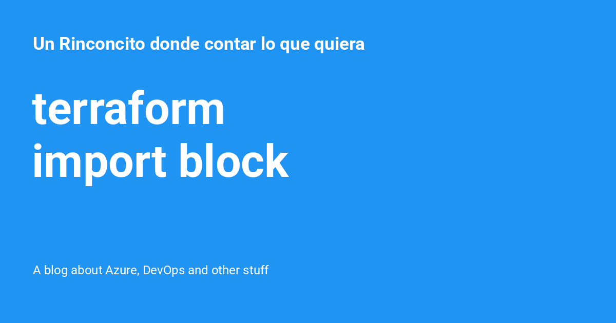 terraform import block - Un Rinconcito donde contar lo que quiera
