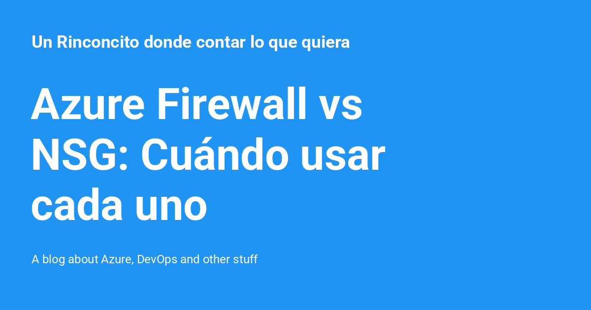Azure Firewall vs NSG: Cuándo usar cada uno - Un Rinconcito donde ...
