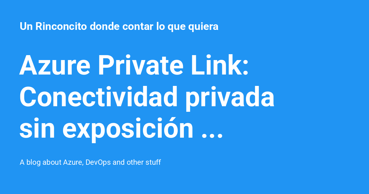 Azure Private Link: Conectividad privada sin exposición pública - Un ...