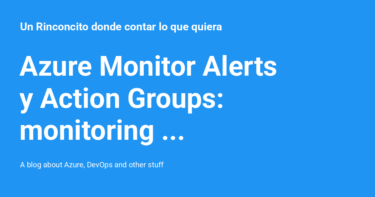 Azure Monitor Alerts y Action Groups: monitoring proactivo en 2025 - Un ...