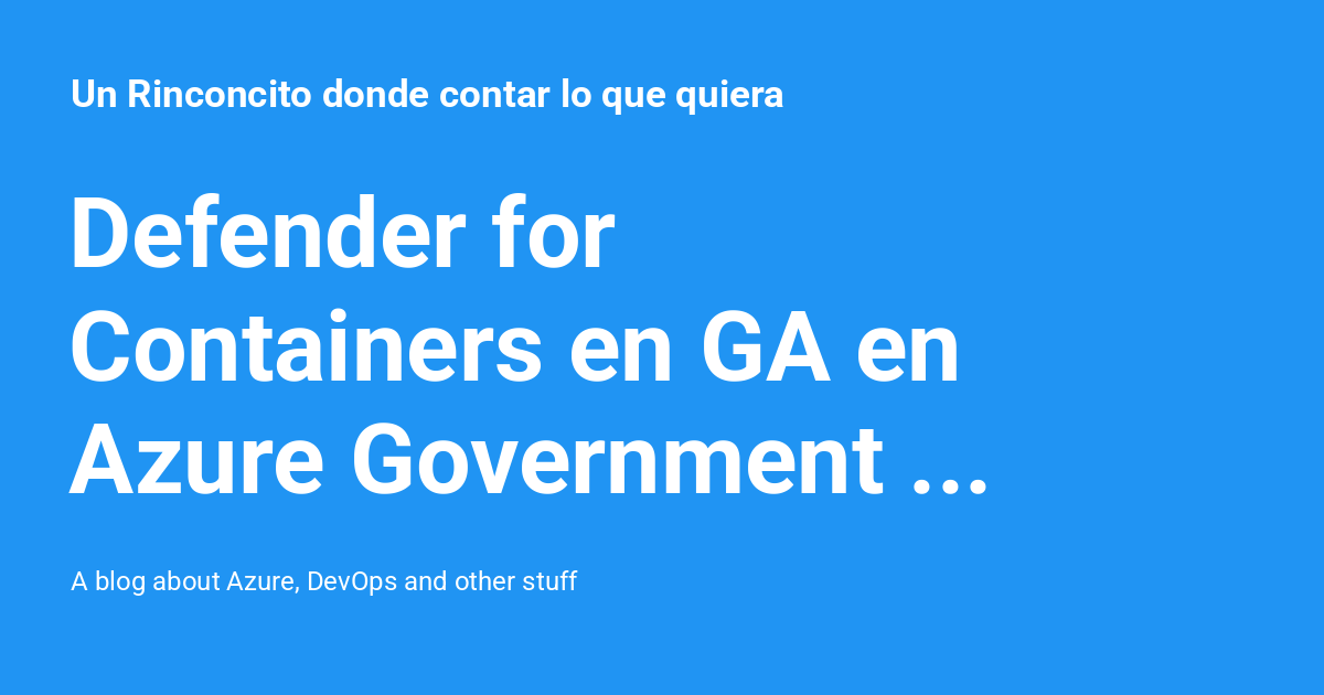 Defender for Containers en GA en Azure Government y AKS Automatic K8s ...