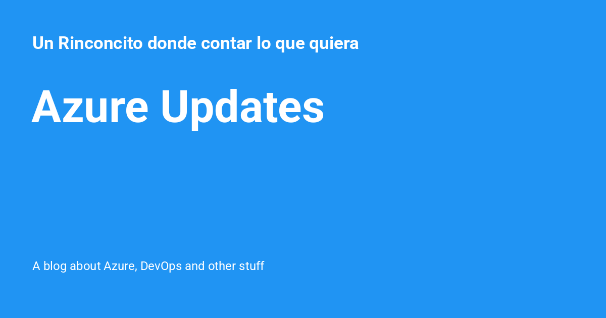 Azure Updates - Un Rinconcito donde contar lo que quiera