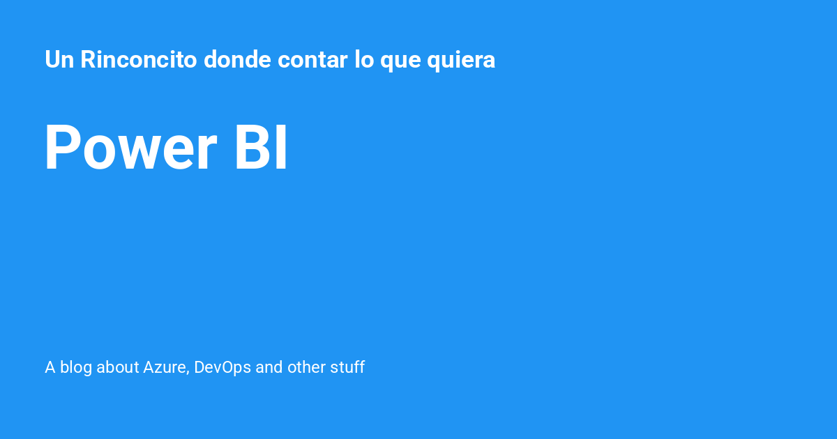 Power BI - Un Rinconcito donde contar lo que quiera